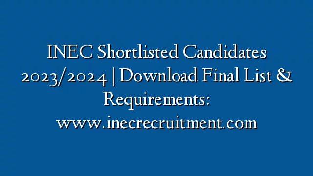 INEC Shortlisted Candidates 2024/2025 Check Final List - Recruitment Form